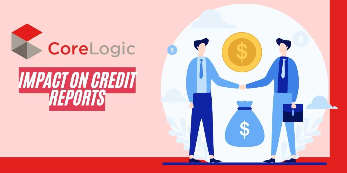 CoreLogic's Impact on Credit Reports: What to Know